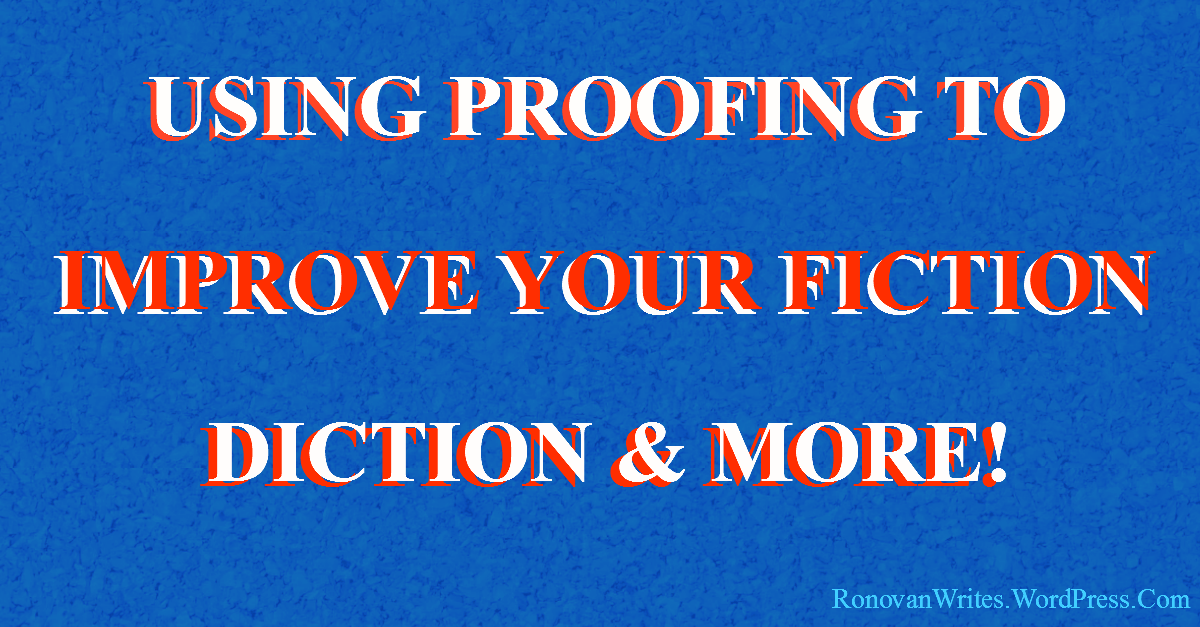 Using Proofing To Help Your Fiction Diction & More! | ronovanwrites